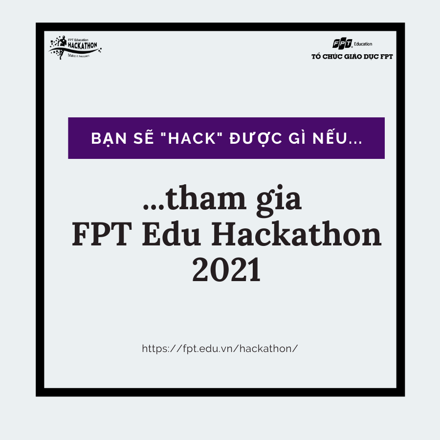 Bạn sẽ "hack" được những gì khi tham gia FPT EDU HACKATHON 2021 ...